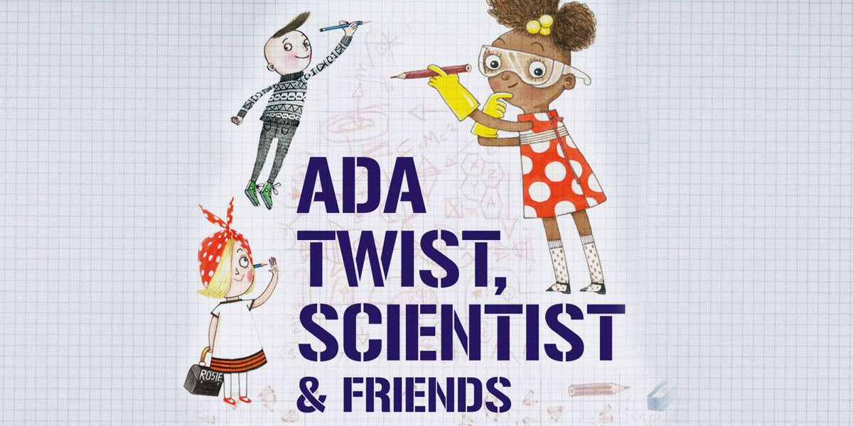 Ada Twist, Scientist And Friends - Heider Center